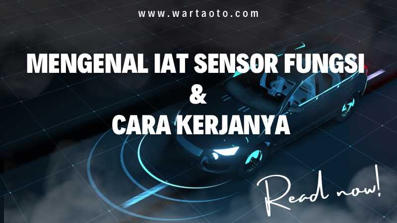 Mengenal IAT Sensor: Fungsi dan Cara Kerjanya dalam Otomotif