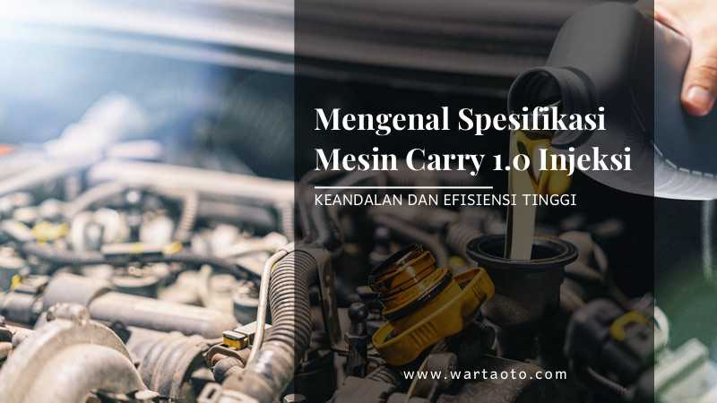 Mengenal Spesifikasi Mesin Carry 1.0 Injeksi | Warta OTO Review