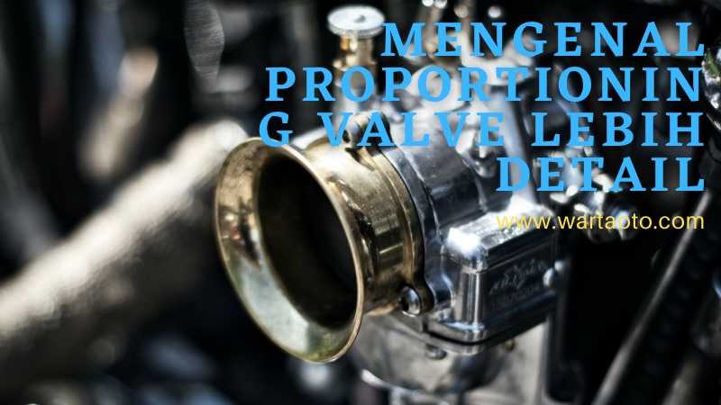 Mengenal Proportioning Valve Lebih Detail | Warta OTO
