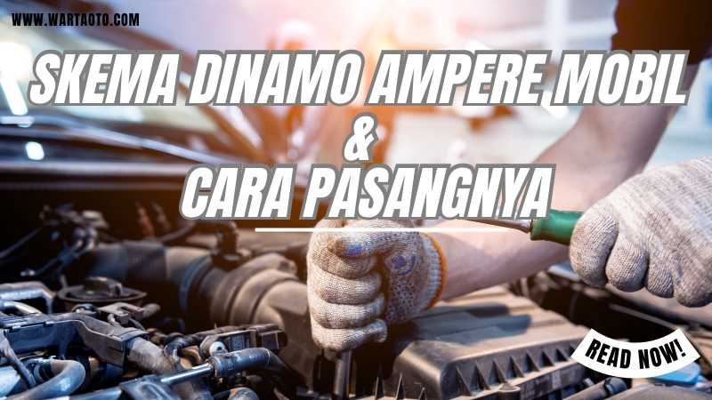 Skema Dinamo Ampere Mobil & Cara Pasangnya | Warta OTO