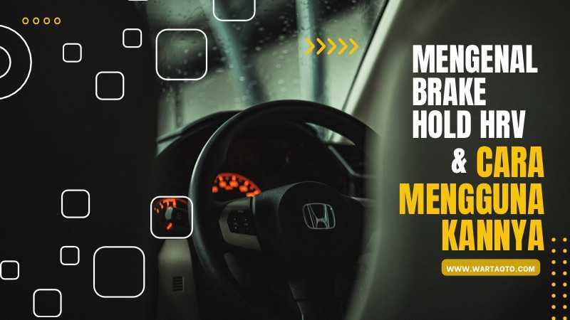 Mengenal Brake Hold HRV & Cara Menggunakannya | Warta OTO