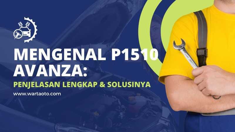 Mengenal P1510 Avanza: Penjelasan Lengkap & Solusinya