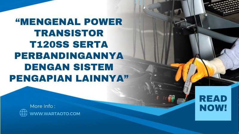 Mengenal Power Transistor T120SS serta Perbandingannya dengan Sistem ...