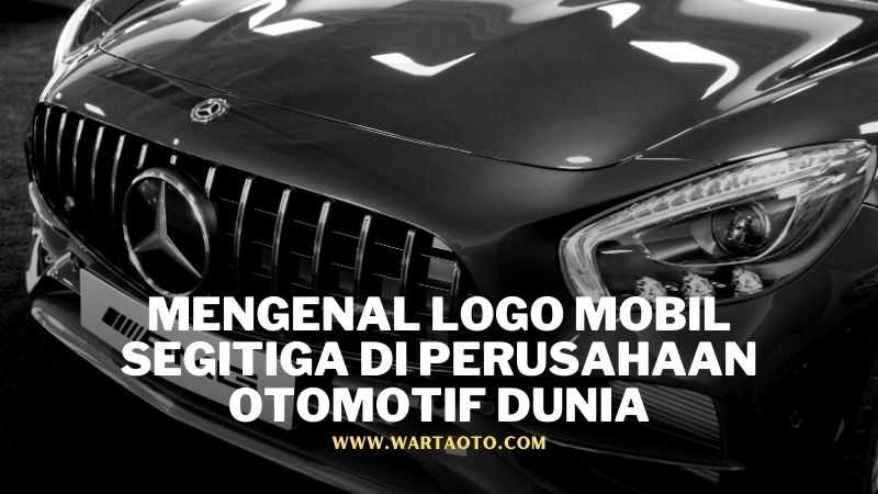 Mengenal Logo Mobil Segitiga di Perusahaan Otomotif Dunia